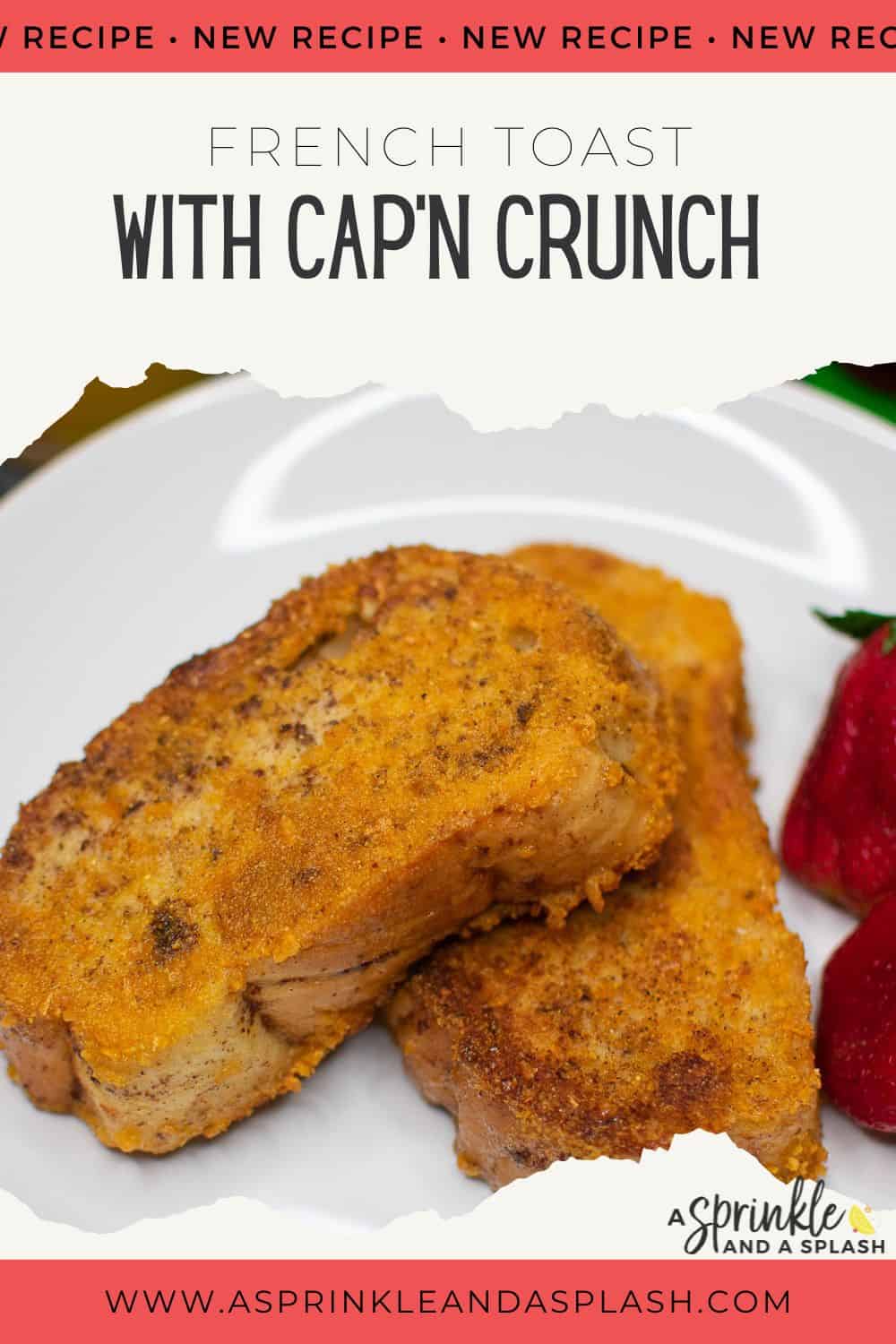 French Toast with Captain Crunch - A Sprinkle and A Splash